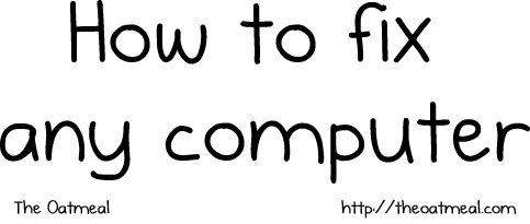 How to fix any computer – The Oatmeal – my mostly unfabulous life